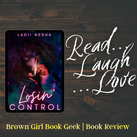 Book Review: Losin Control by Ladii Nesha – Brown Girl Book Geek